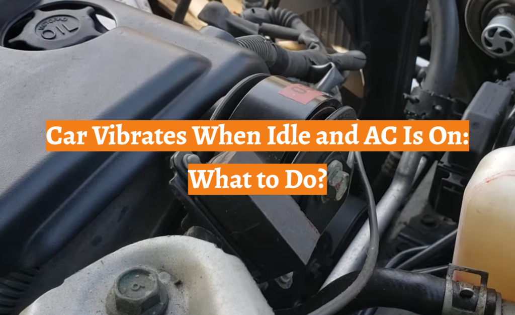 Car Vibrates When Idle and AC Is On: What to Do? - CarProfy