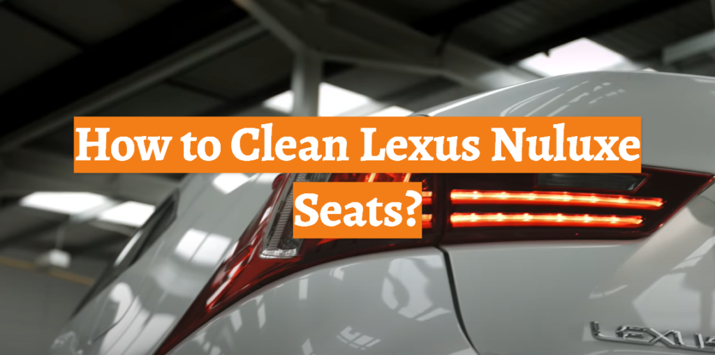 How to Clean Lexus Nuluxe Seats? - CarProfy