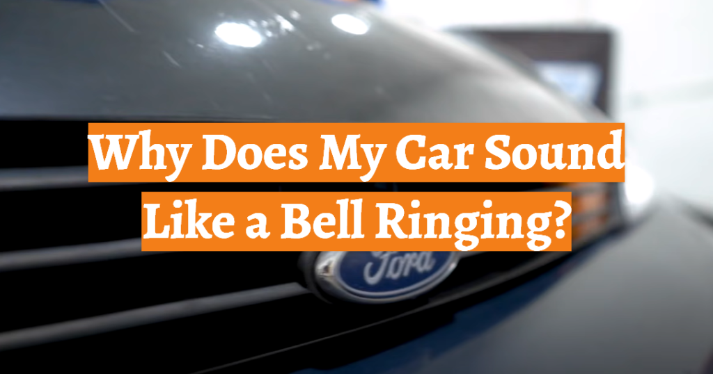 Why Does My Car Sound Like a Bell Ringing? - CarProfy