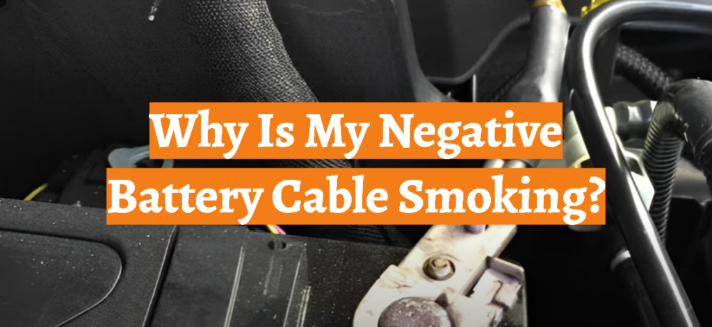 Why Is My Negative Battery Cable Smoking? - CarProfy