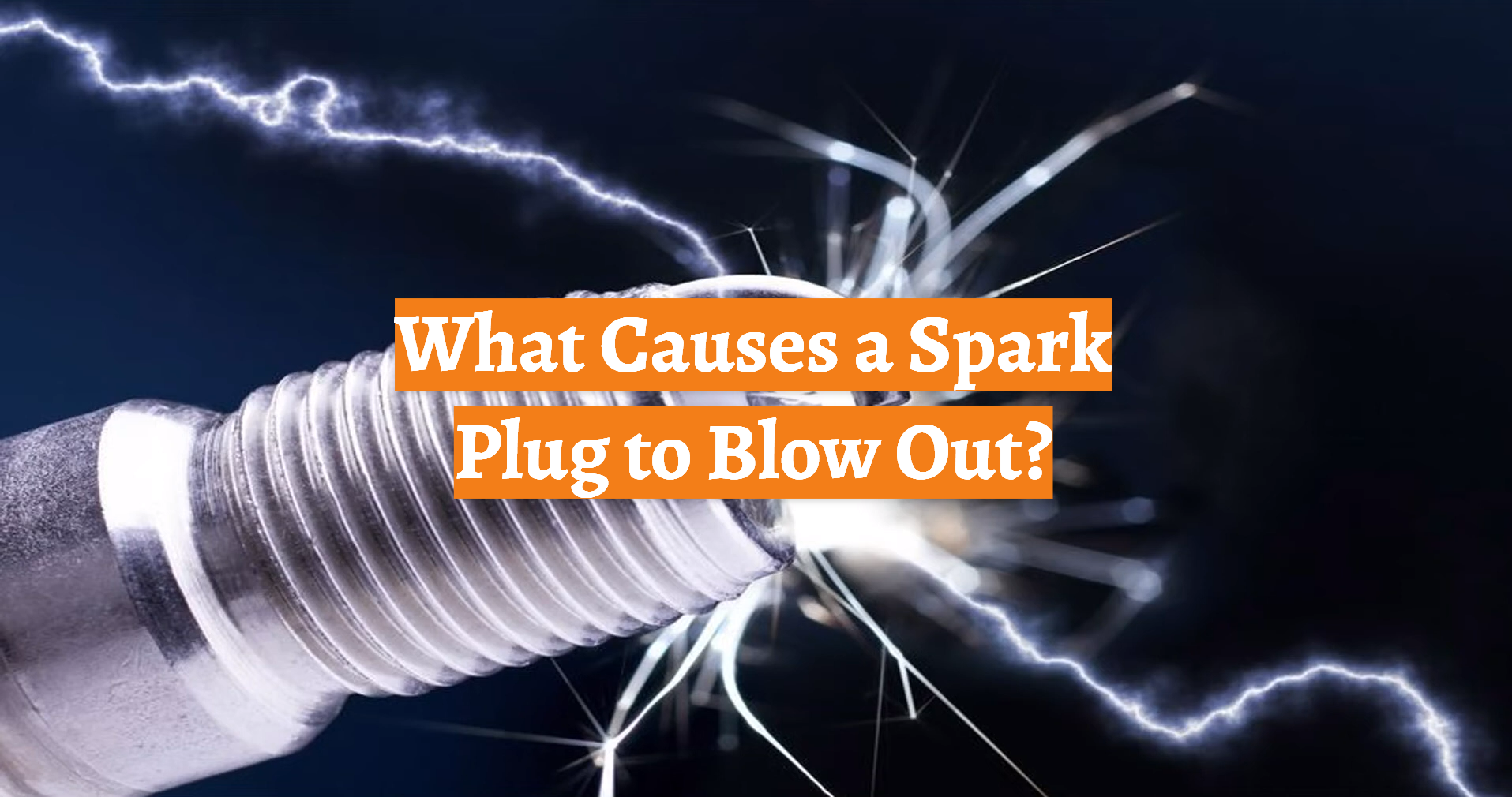 What Causes a Spark Plug to Blow Out? - CarProfy