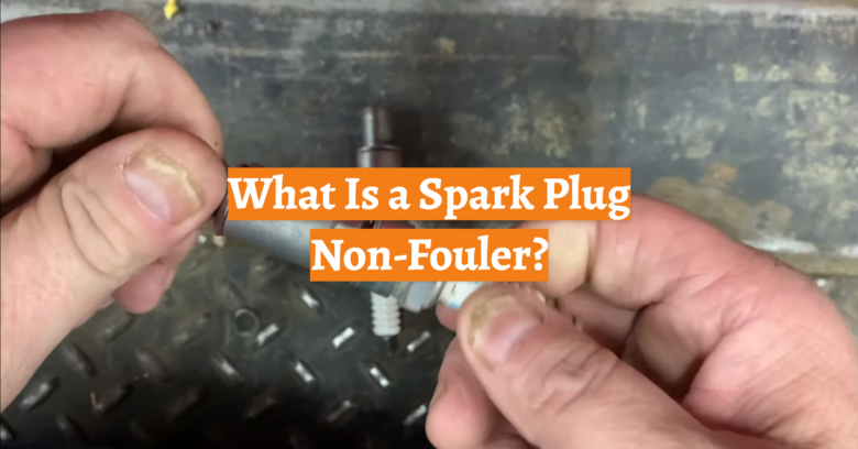 What Is a Spark Plug Non-Fouler? - CarProfy