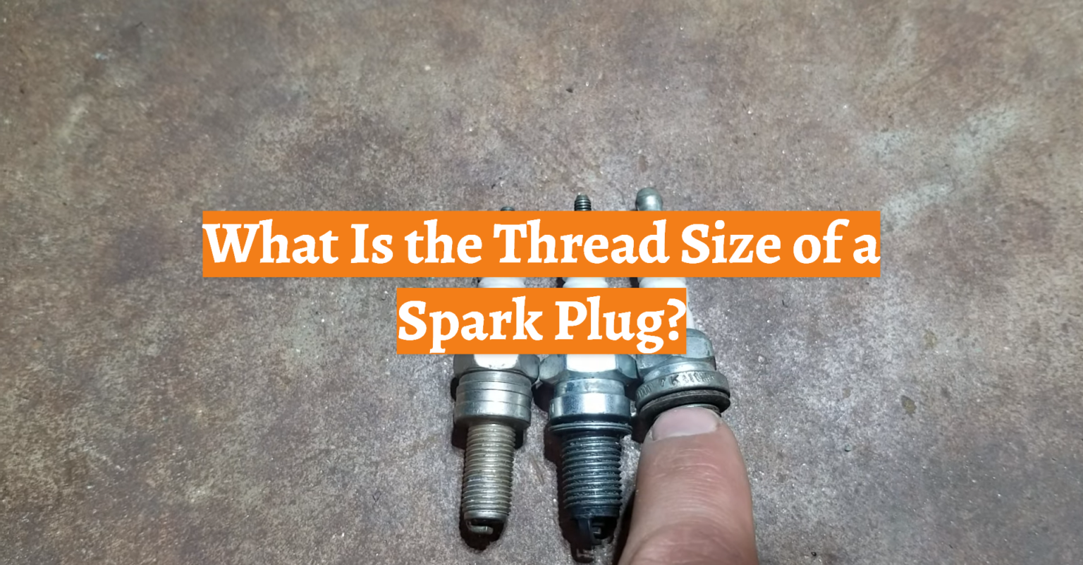 What Is the Thread Size of a Spark Plug? - CarProfy