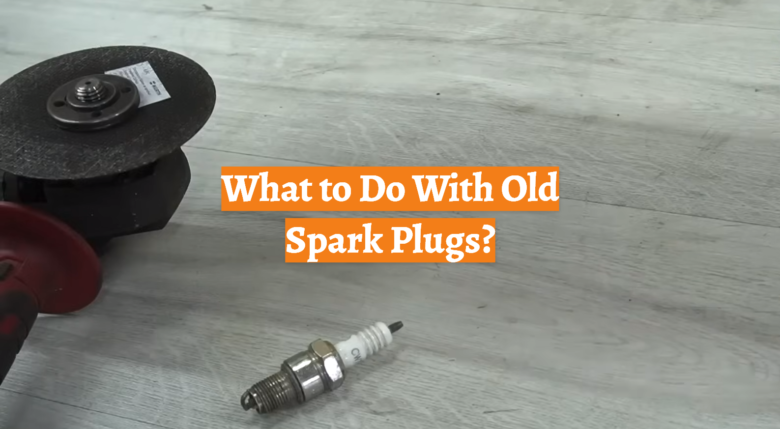 What to Do With Old Spark Plugs? - CarProfy