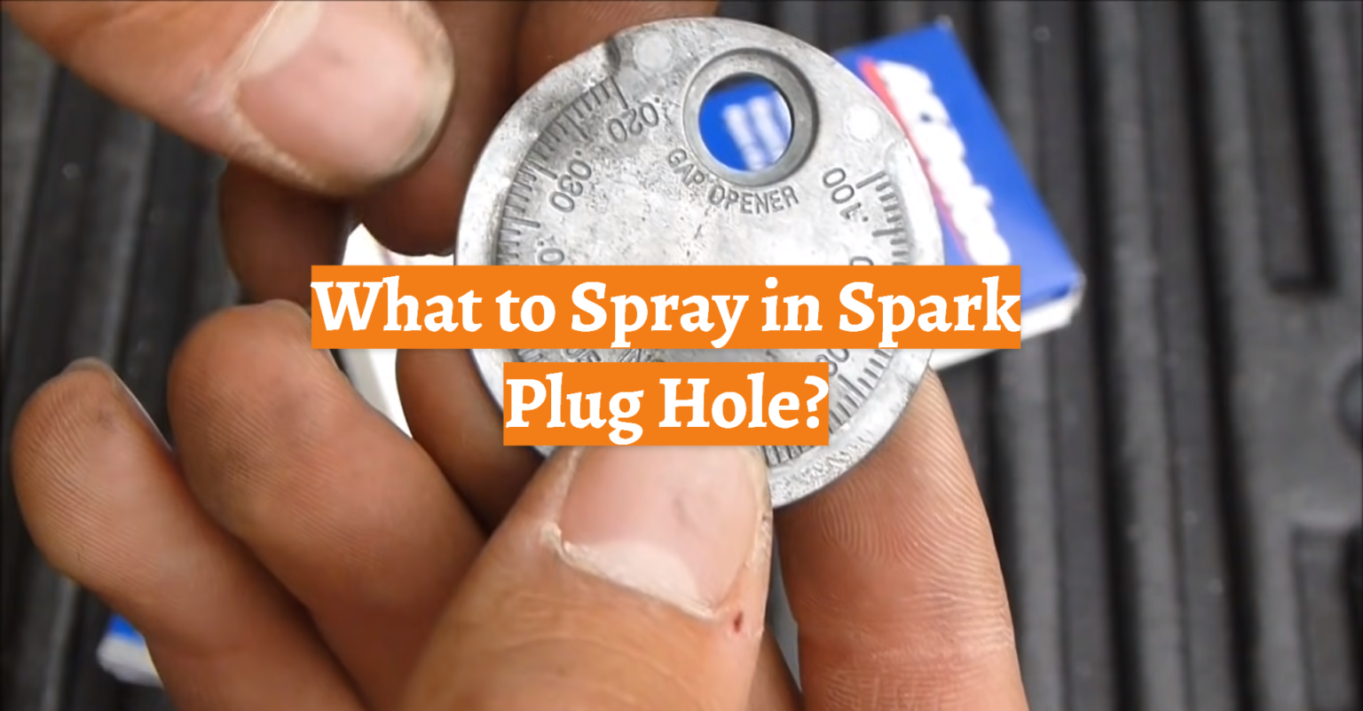 What to Spray in Spark Plug Hole? - CarProfy